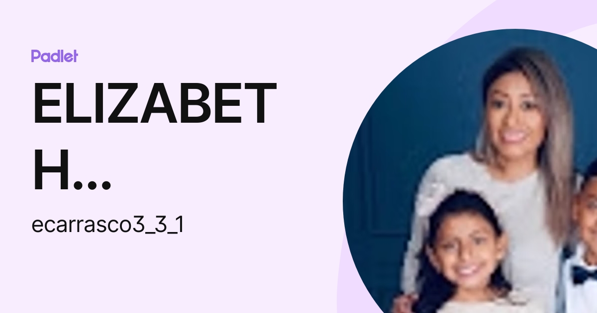 ELIZABETH CARRASCO (ecarrasco31) profile | Padlet