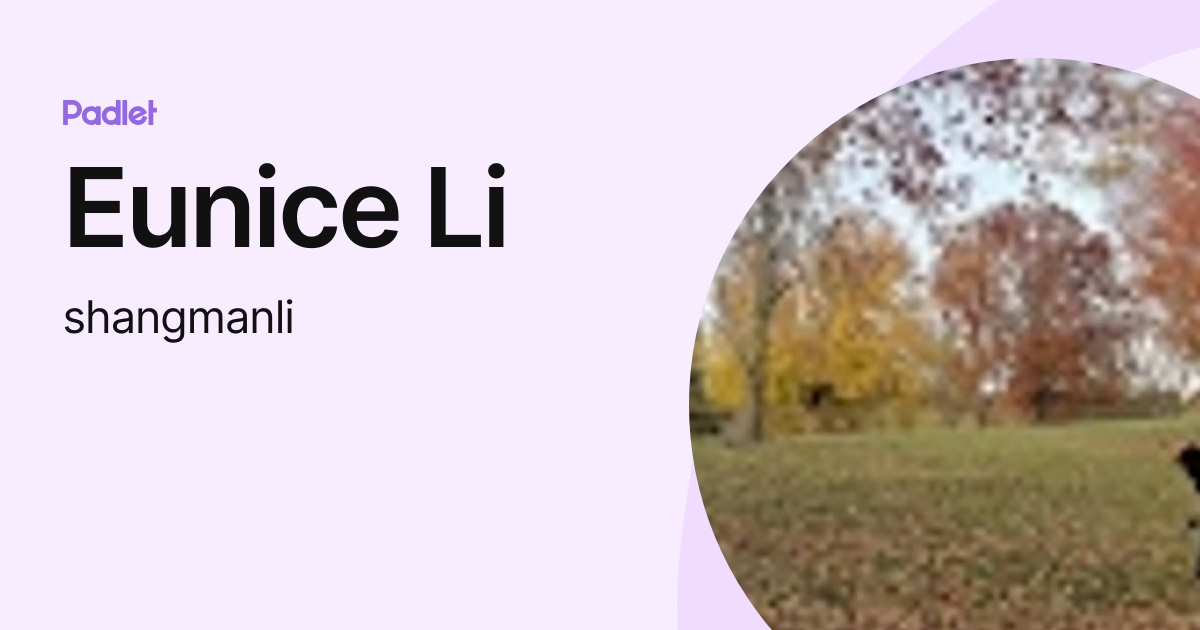 Eunice Li (shangmanli) profile | Padlet