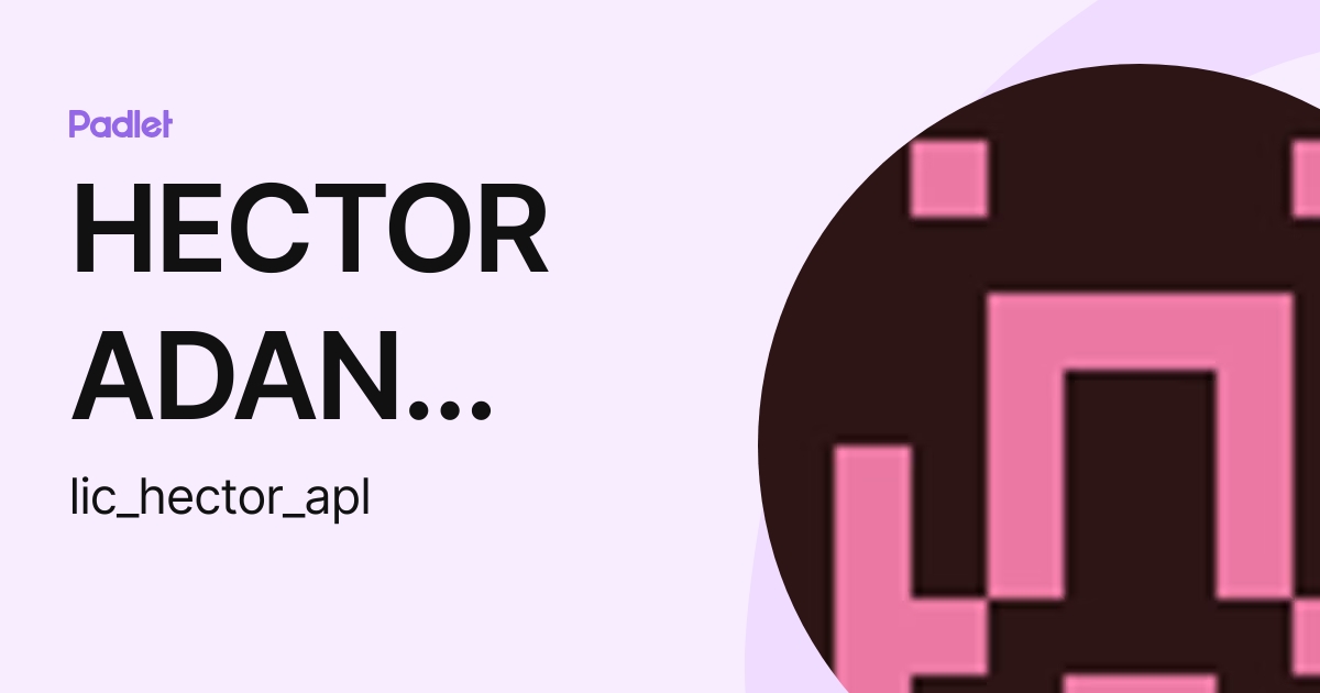 HECTOR ADAN PEÑA LANGARICA (lic_hector_apl) profile | Padlet