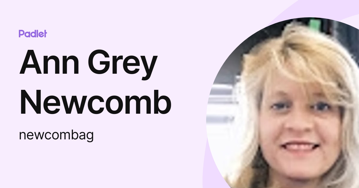 Ann Grey Newcomb (newcombag) profile | Padlet
