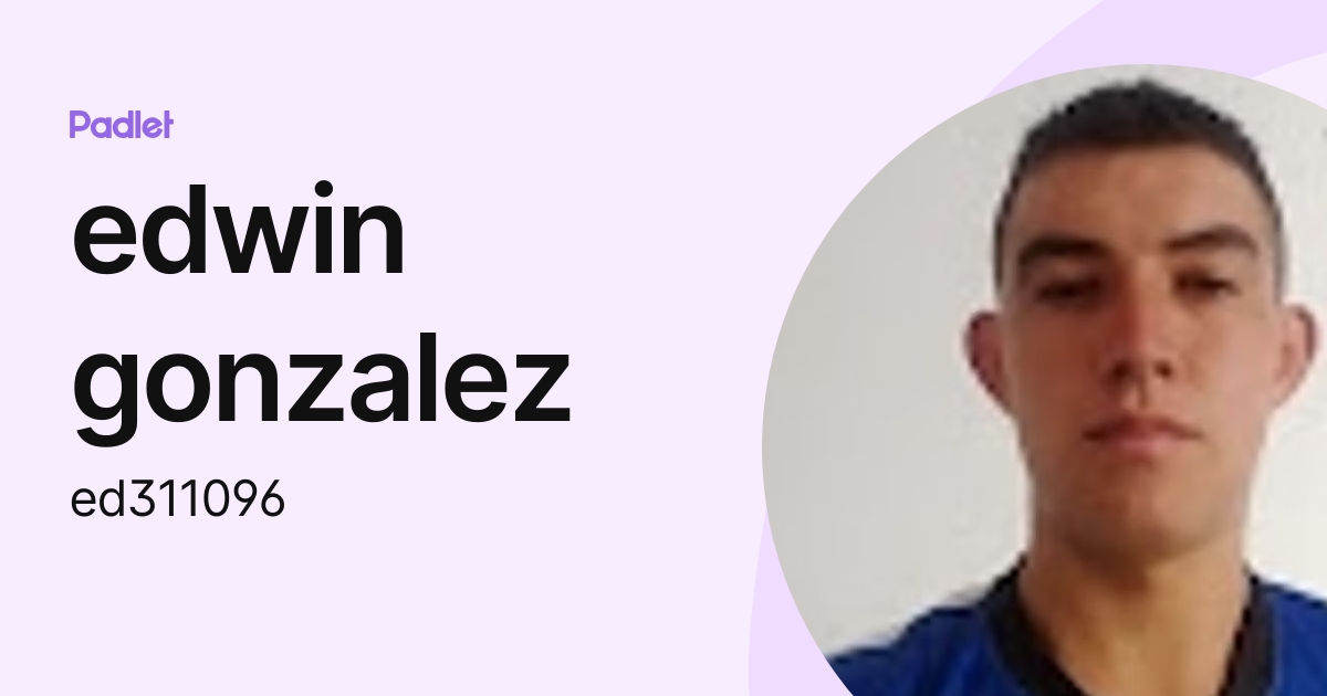 edwin gonzalez (ed311096) profile | Padlet