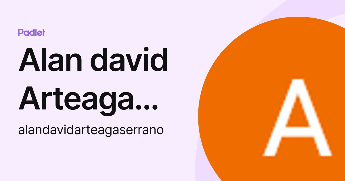 Alan david Arteaga Serrano (alandavidarteagaserrano) profile | Padlet