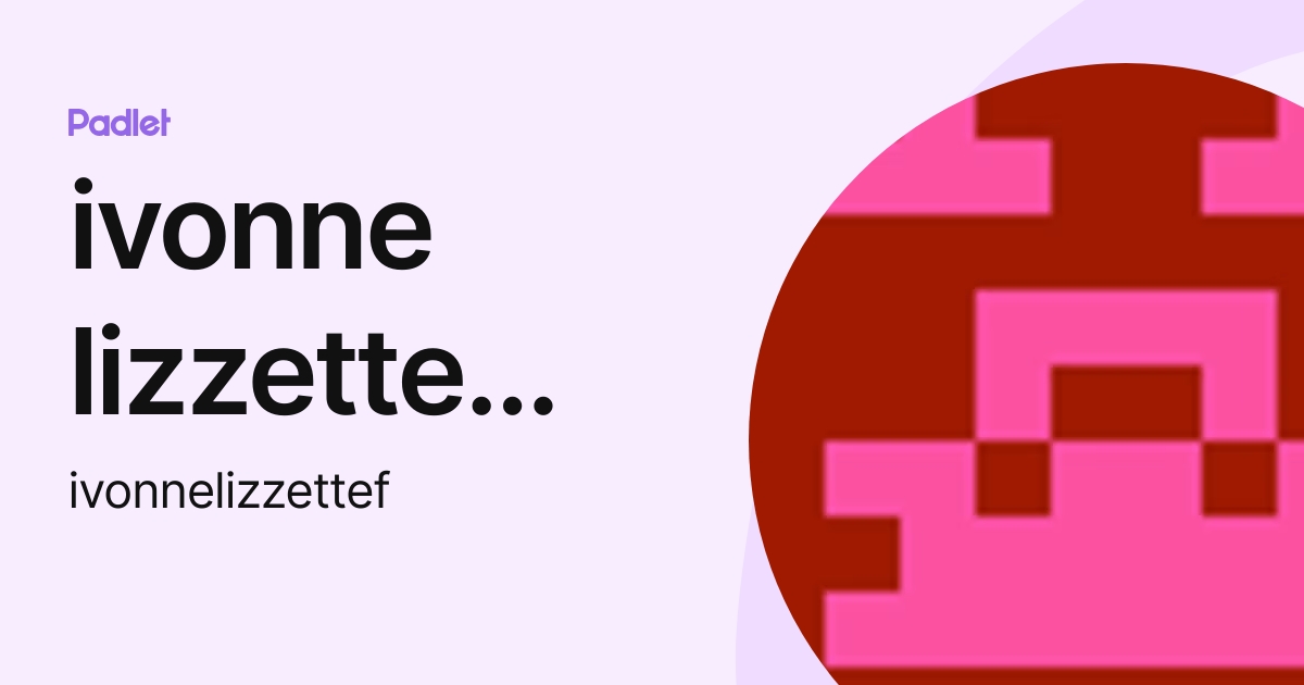 ivonne lizzette flores gonzalez (ivonnelizzettef) profile | Padlet