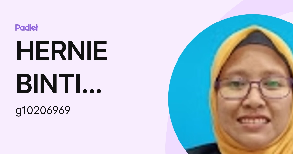 HERNIE BINTI HAMDAN Moe (g10206969) profile | Padlet