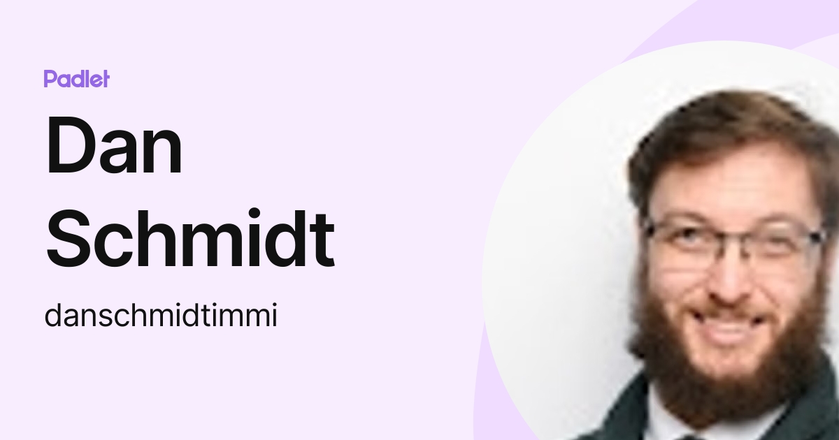 Dan Schmidt (danschmidtimmi) profile | Padlet
