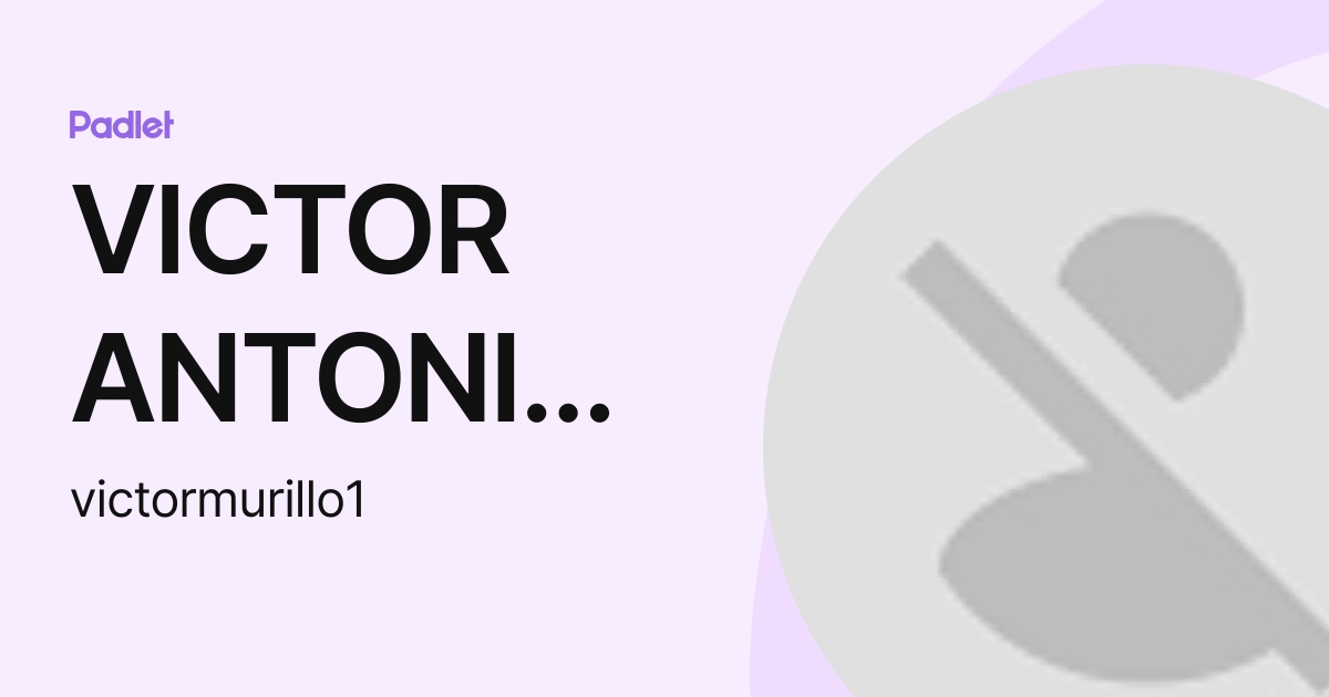 VICTOR ANTONIO MURILLO (victormurillo1) profile | Padlet
