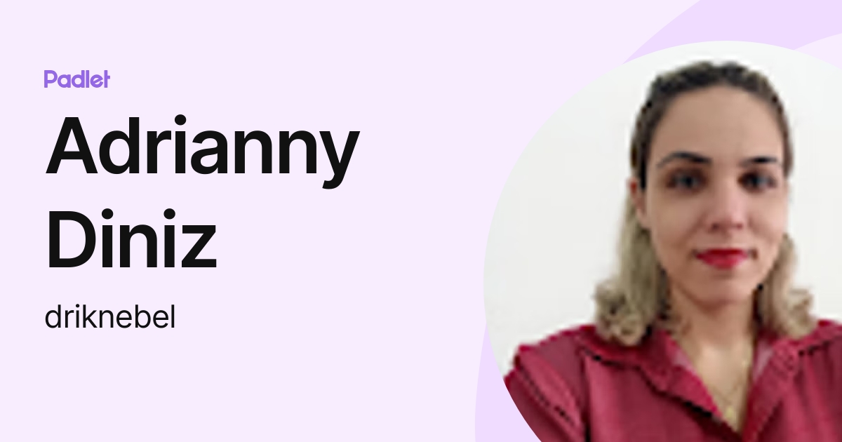 Adrianny Diniz (driknebel) profile | Padlet