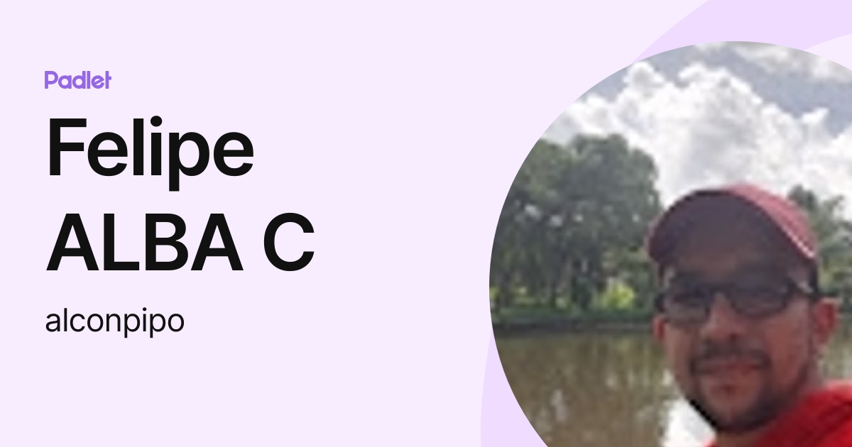 Felipe ALBA C (alconpipo) profile | Padlet