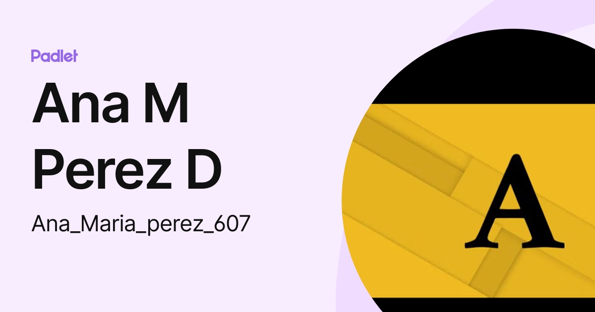 Ana M Perez D (Ana_Maria_perez_607) profile | Padlet