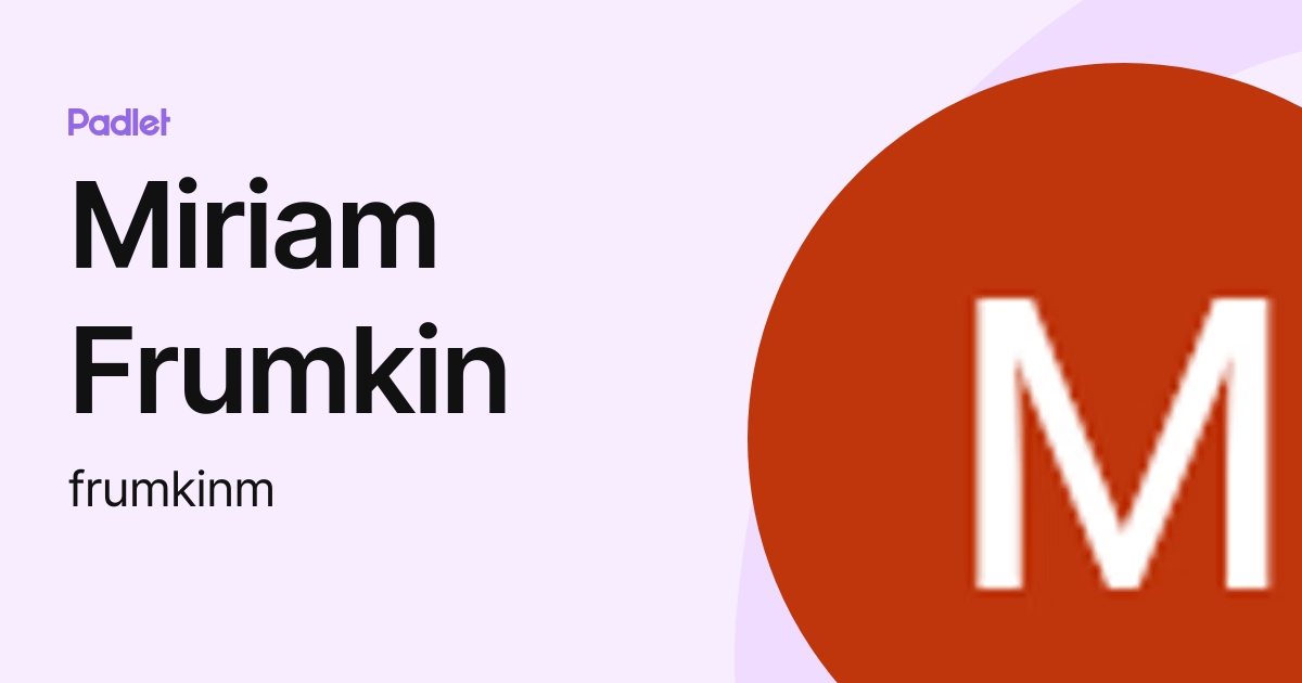 Miriam Frumkin (frumkinm) profile | Padlet