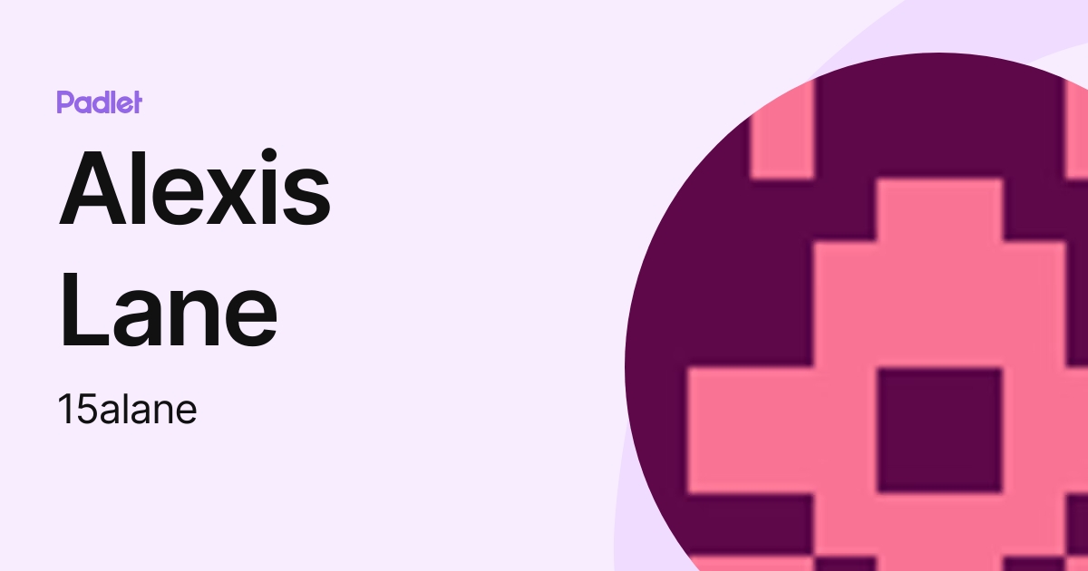 Alexis Lane (15alane) profile | Padlet