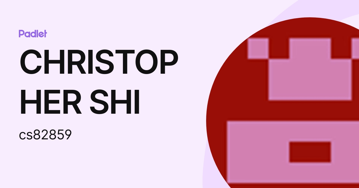 CHRISTOPHER SHI (cs82859) profile | Padlet