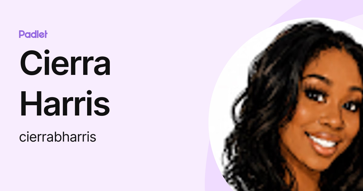 Cierra Harris (cierrabharris) profile | Padlet