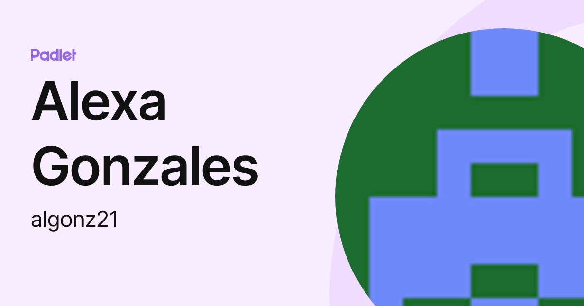 Alexa Gonzales (algonz21) profile | Padlet