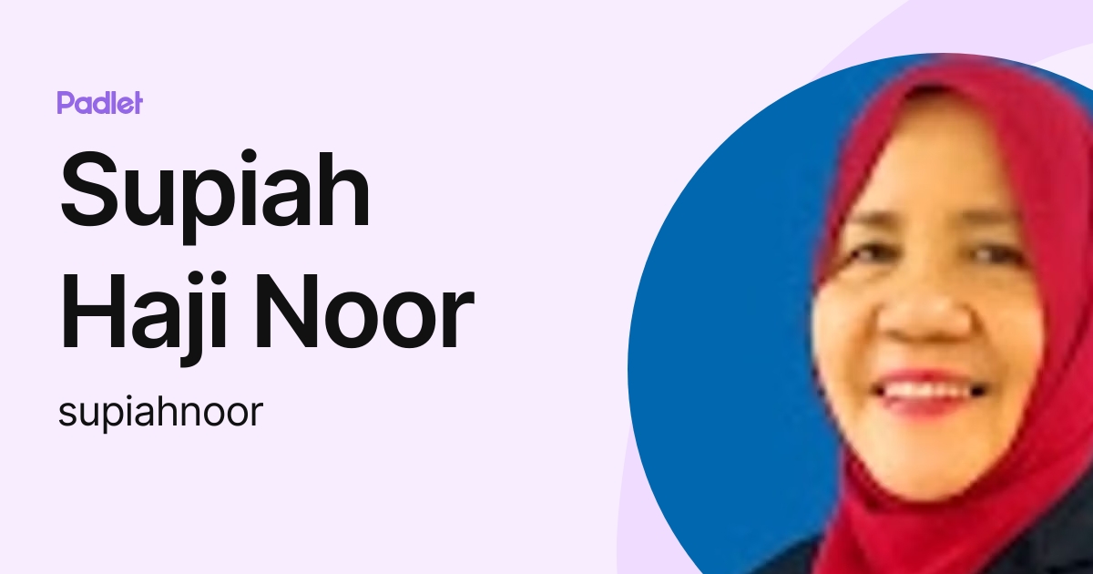 Supiah Haji Noor (supiahnoor) profile | Padlet