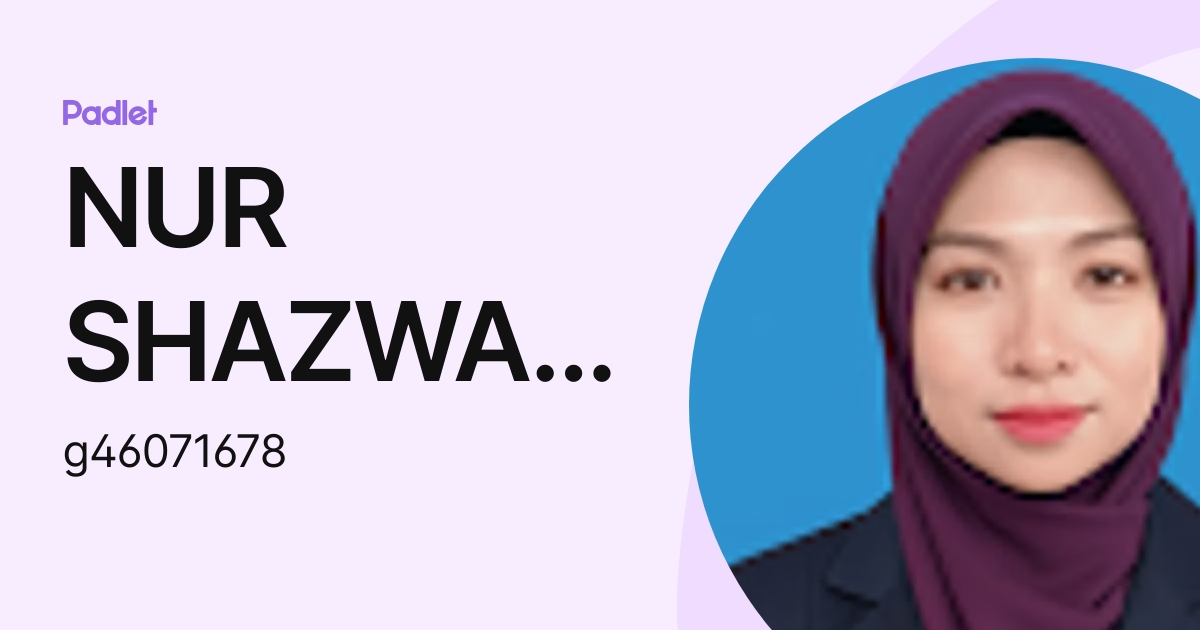 NUR SHAZWANI BINTI ABDUL AZIM Moe (g46071678) profile | Padlet