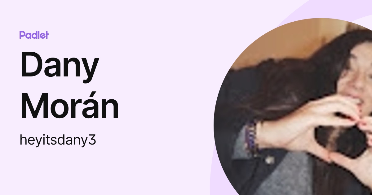 Dany Morán (heyitsdany3) profile | Padlet