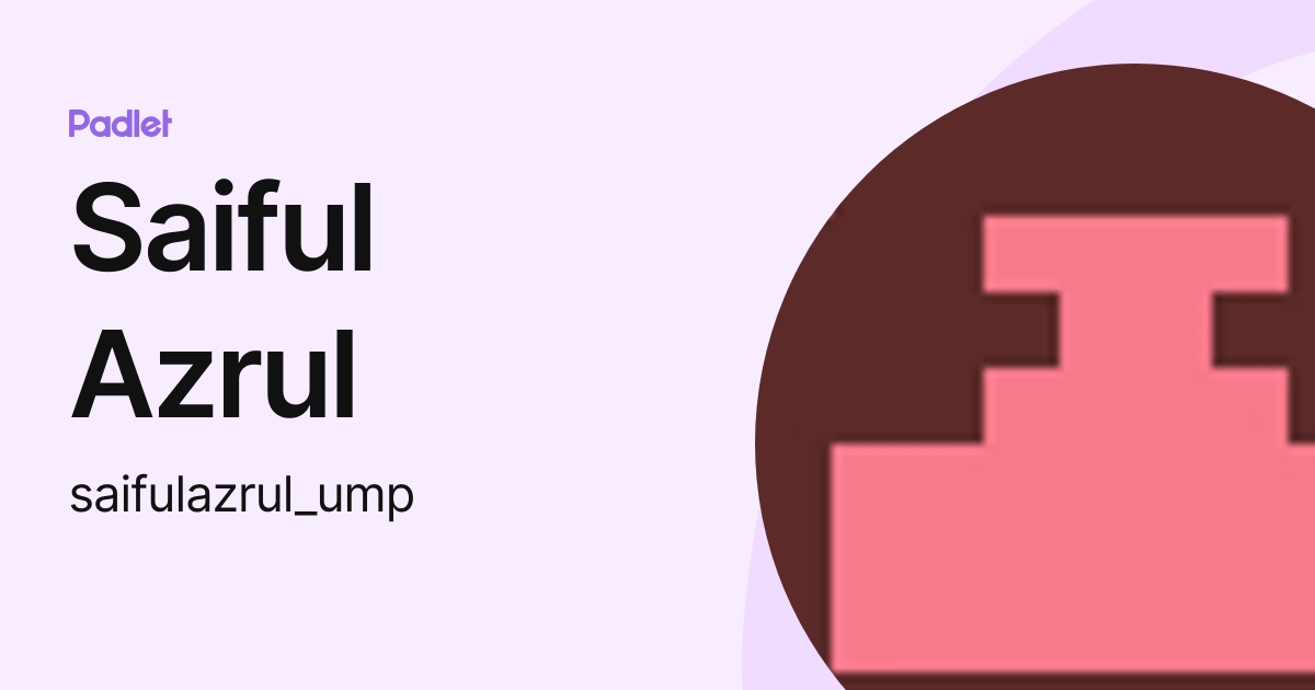 Saiful Azrul (saifulazrul_ump) profile | Padlet