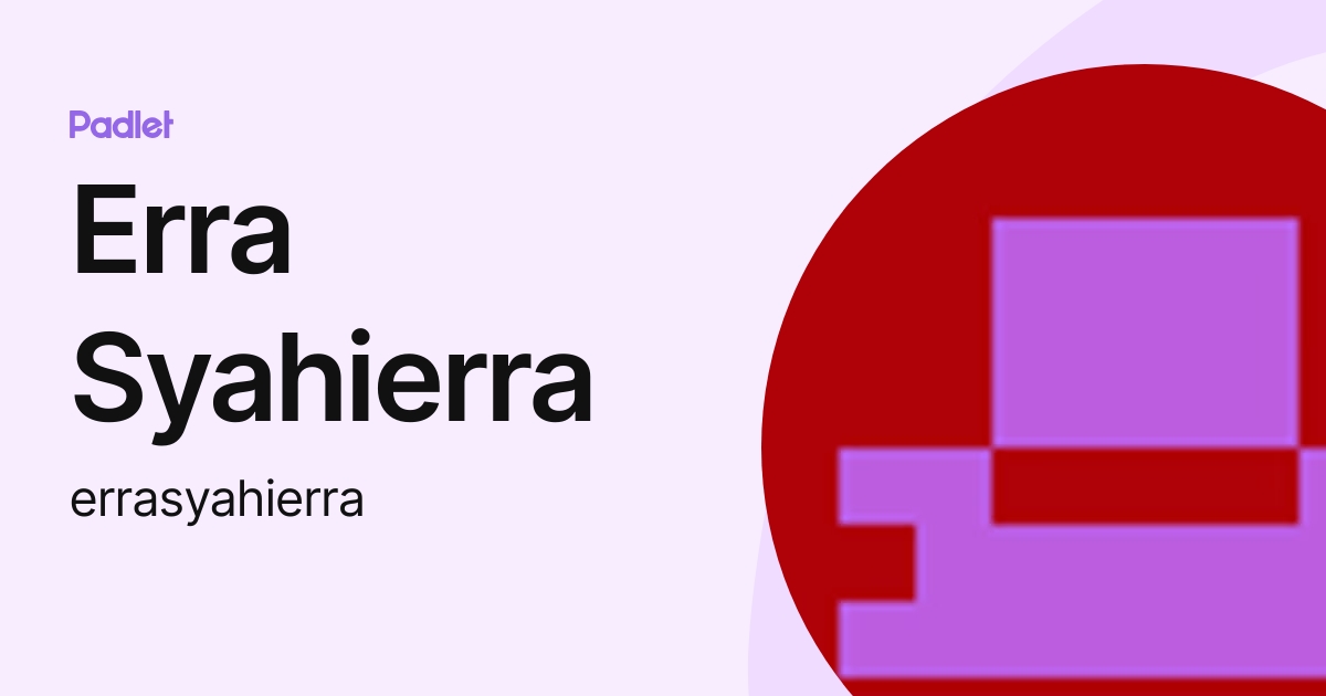 Erra Syahierra (errasyahierra) profile | Padlet