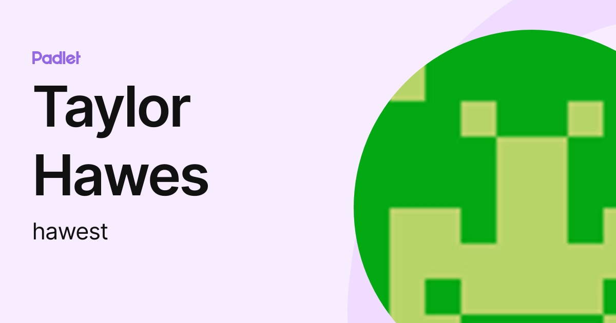 Taylor Hawes (hawest) profile | Padlet