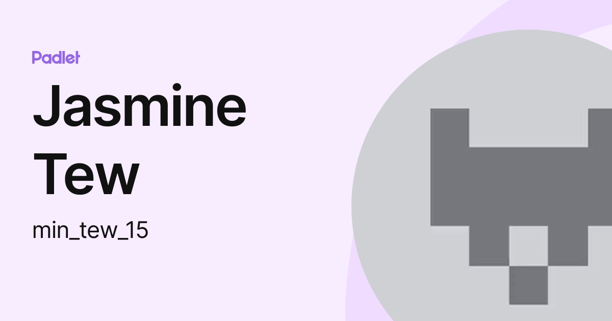 Jasmine Tew (min_tew_15) profile | Padlet