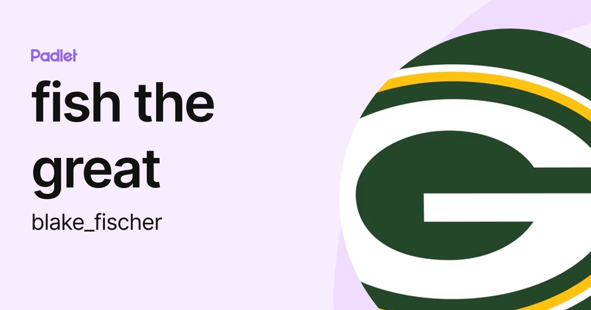 fish the great (blake_fischer) profile | Padlet