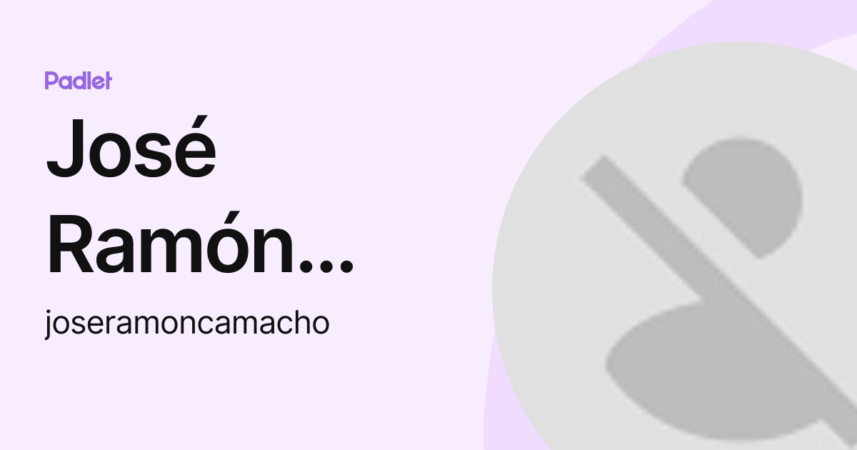 José Ramón Camacho (joseramoncamacho) profile | Padlet