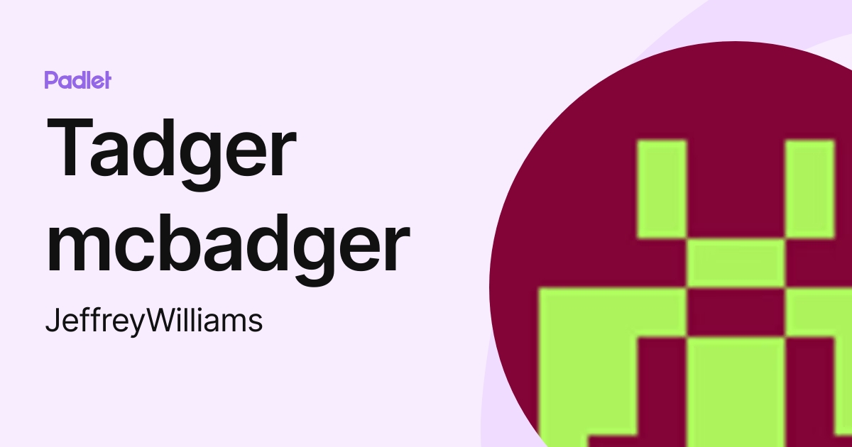 Tadger mcbadger (JeffreyWilliams) profile | Padlet