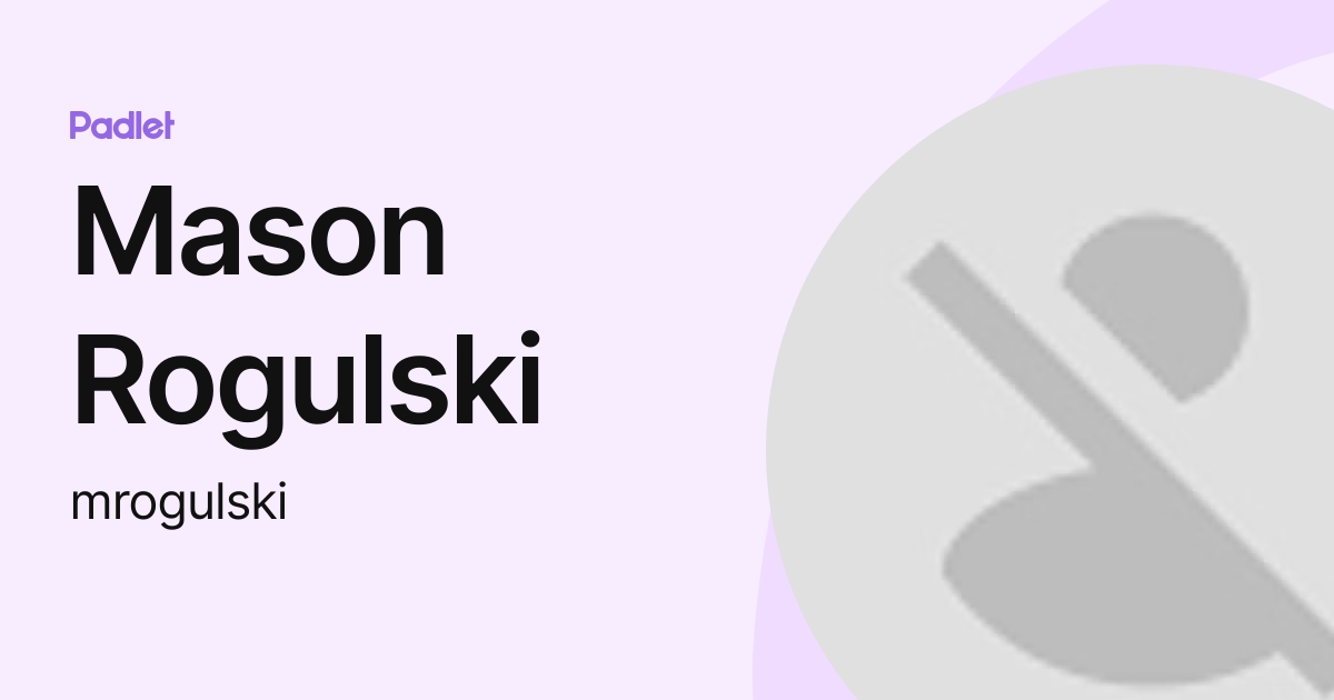 Mason Rogulski (mrogulski) profile | Padlet