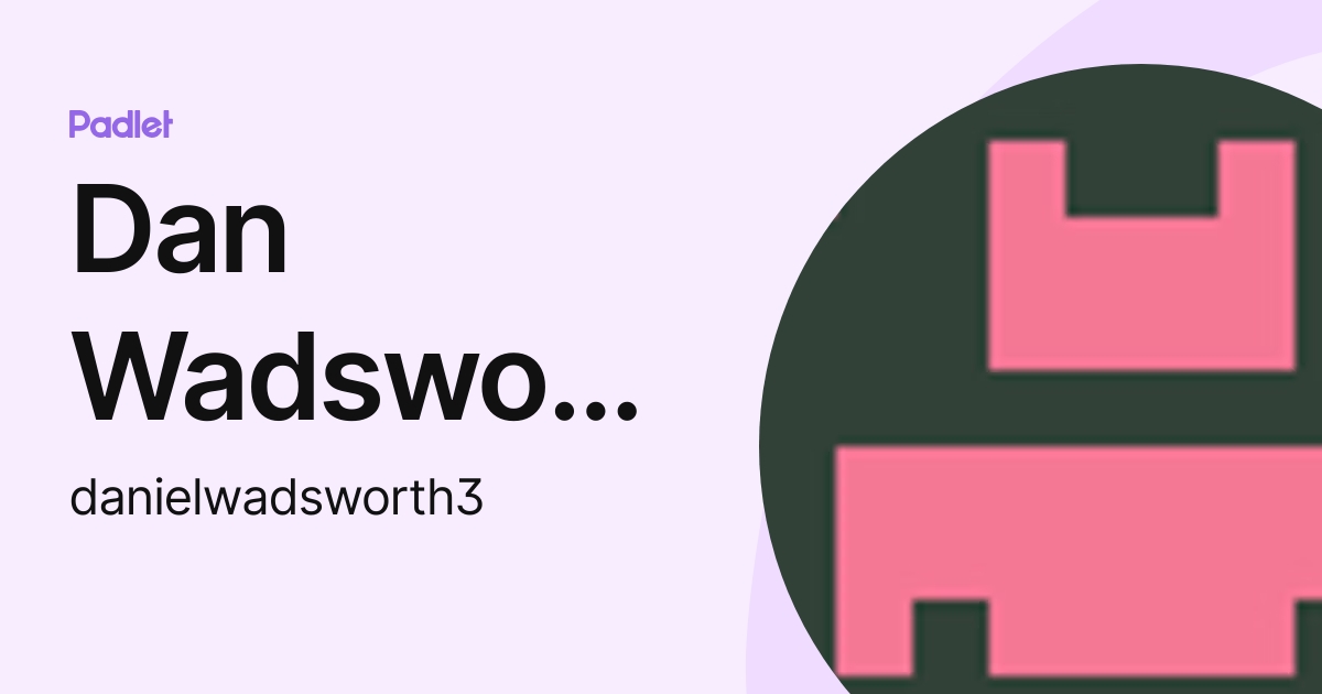 Dan Wadsworth (dpwadso) profile | Padlet