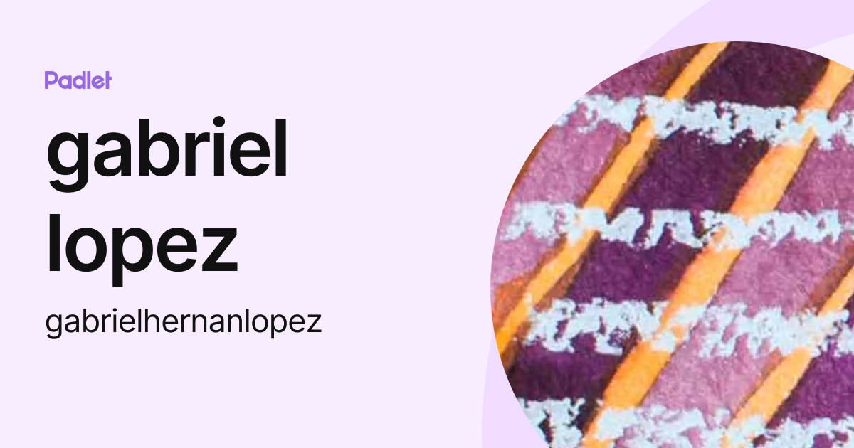 gabriel lopez (gabrielhernanlopez) profile | Padlet