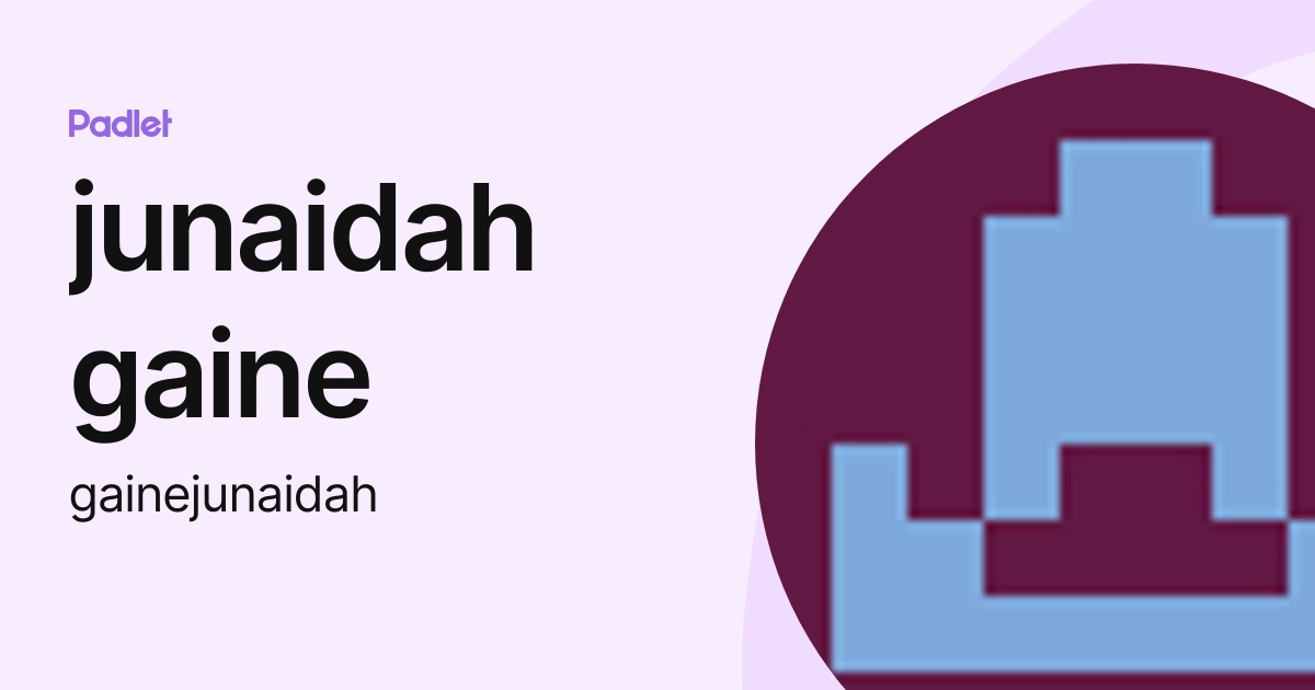 junaidah gaine (gainejunaidah) profile | Padlet