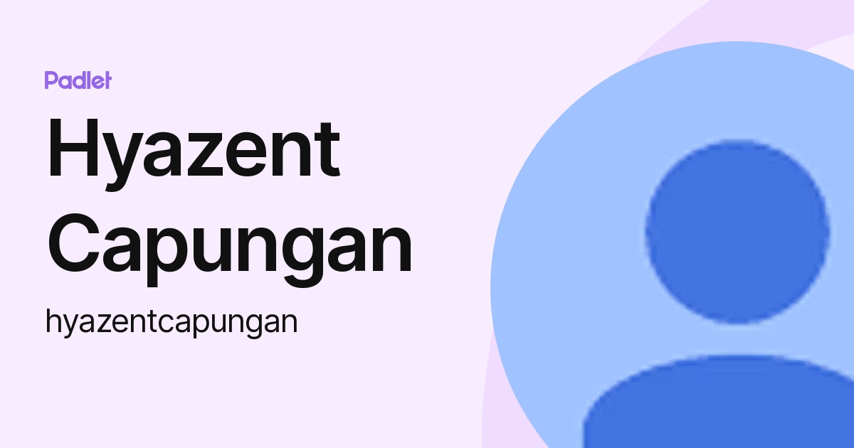 Hyazent Capungan (hyazentcapungan) profile | Padlet