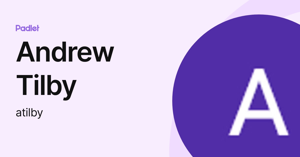 Andrew Tilby (atilby) profile | Padlet