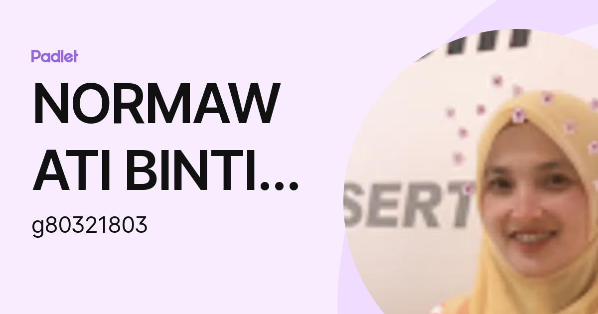 NORMAWATI BINTI MAT NOR @ MOHD NOOR Moe (g80321803) profile | Padlet