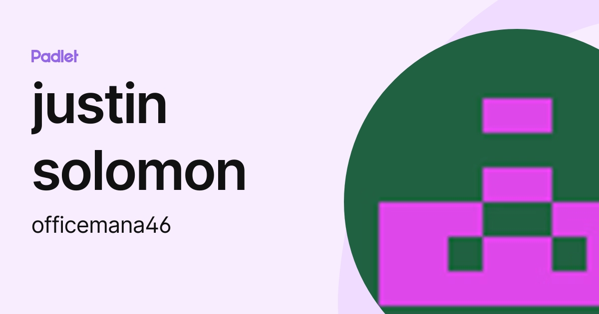 justin solomon (officemana46) profile | Padlet