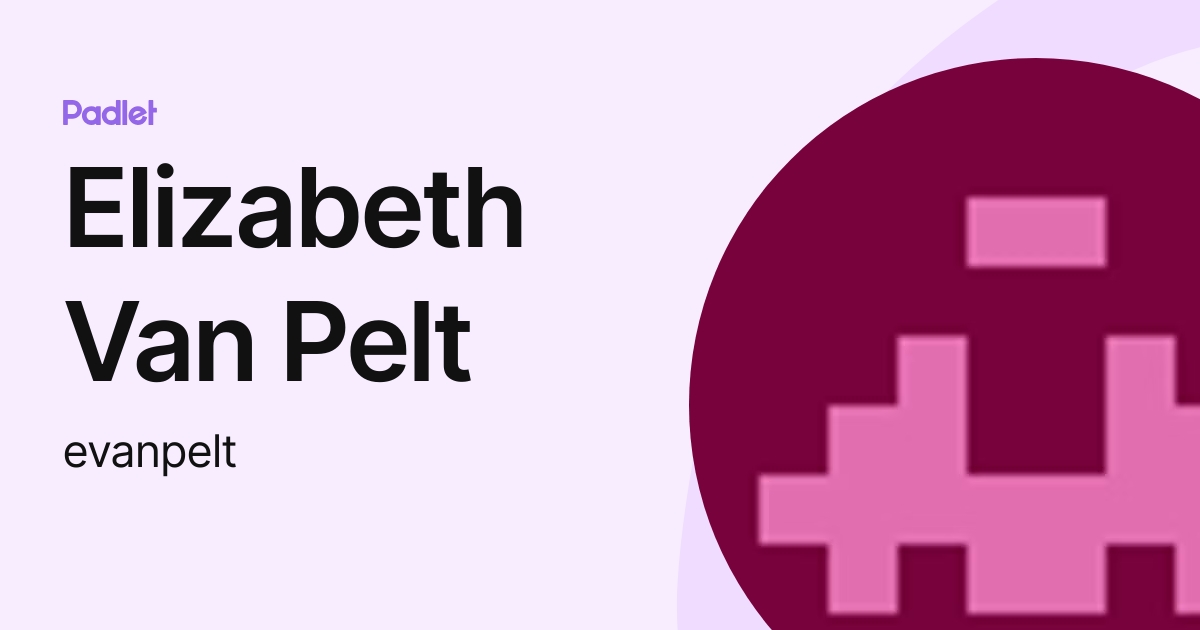 Elizabeth Van Pelt (evanpelt) profile | Padlet