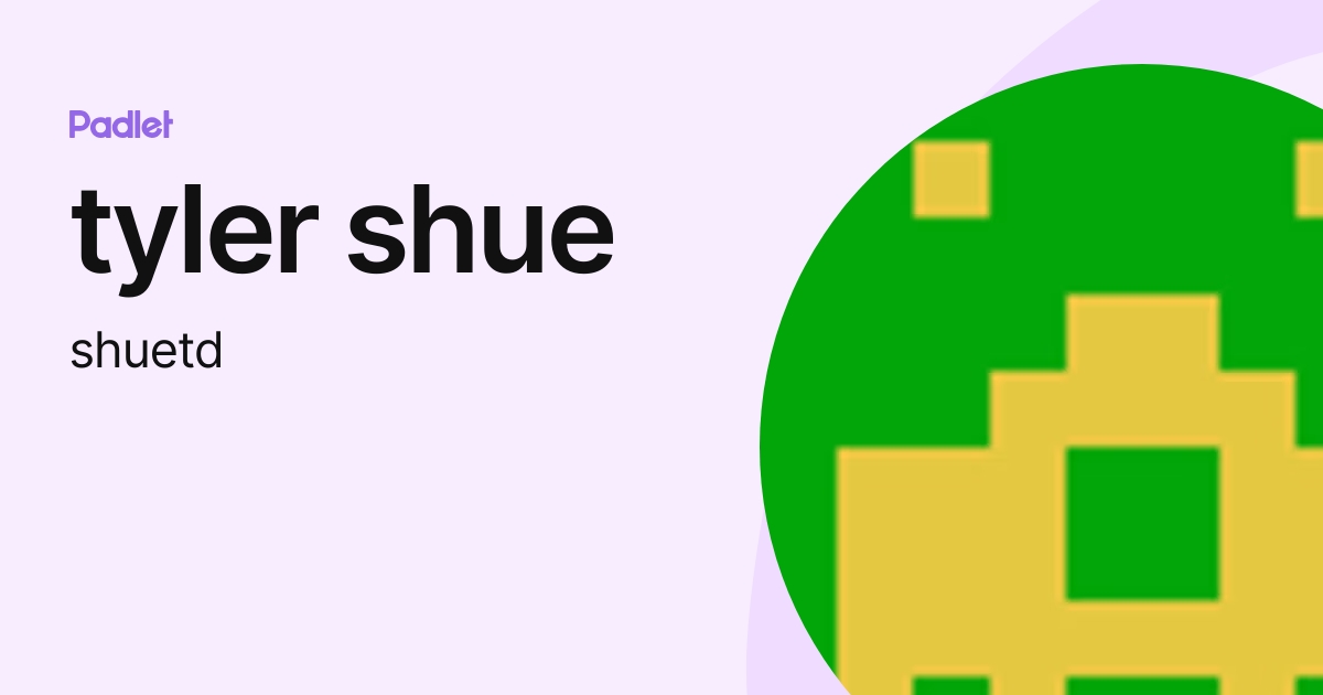 tyler shue (shuetd) profile | Padlet