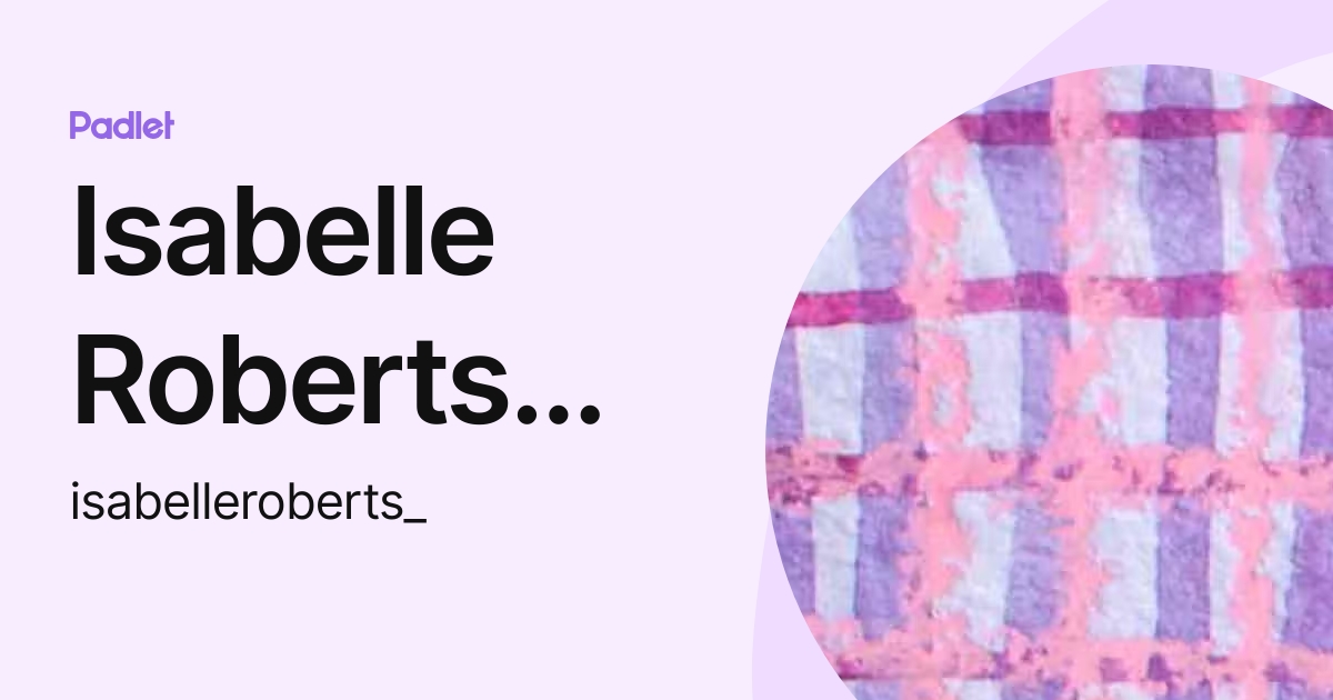Isabelle Roberts Haritonov (isabelleroberts_) profile | Padlet