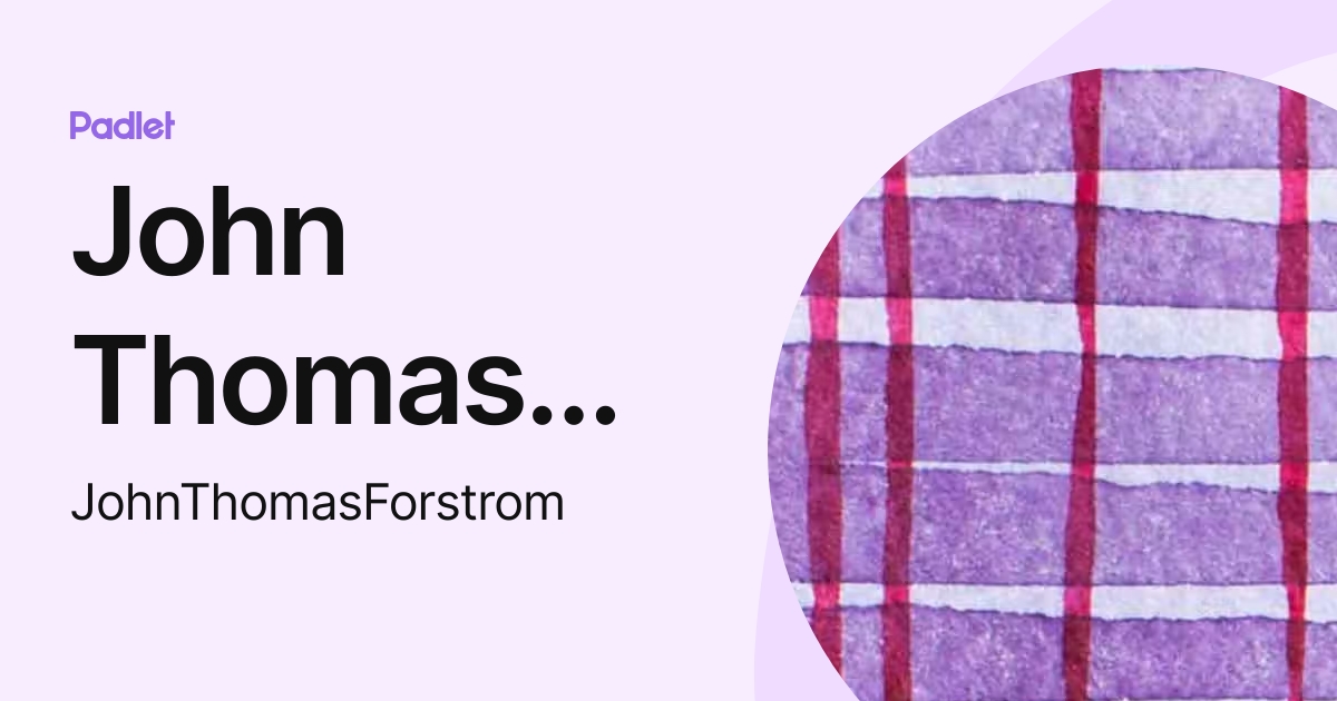 John Thomas Forstrom (JohnThomasForstrom) profile | Padlet