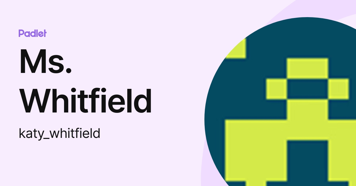 Ms. Whitfield (katy_whitfield) profile | Padlet