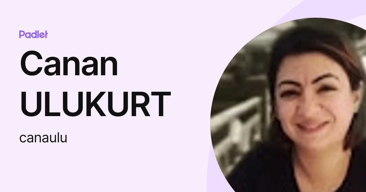 Canan ULUKURT (canaulu) profile | Padlet