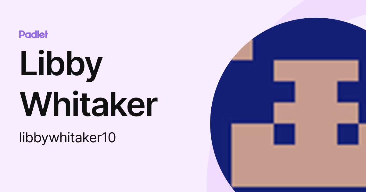 Libby Whitaker (libbywhitaker10) profile | Padlet