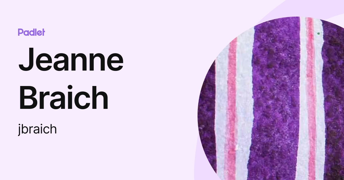 Jeanne Braich (jbraich) profile | Padlet
