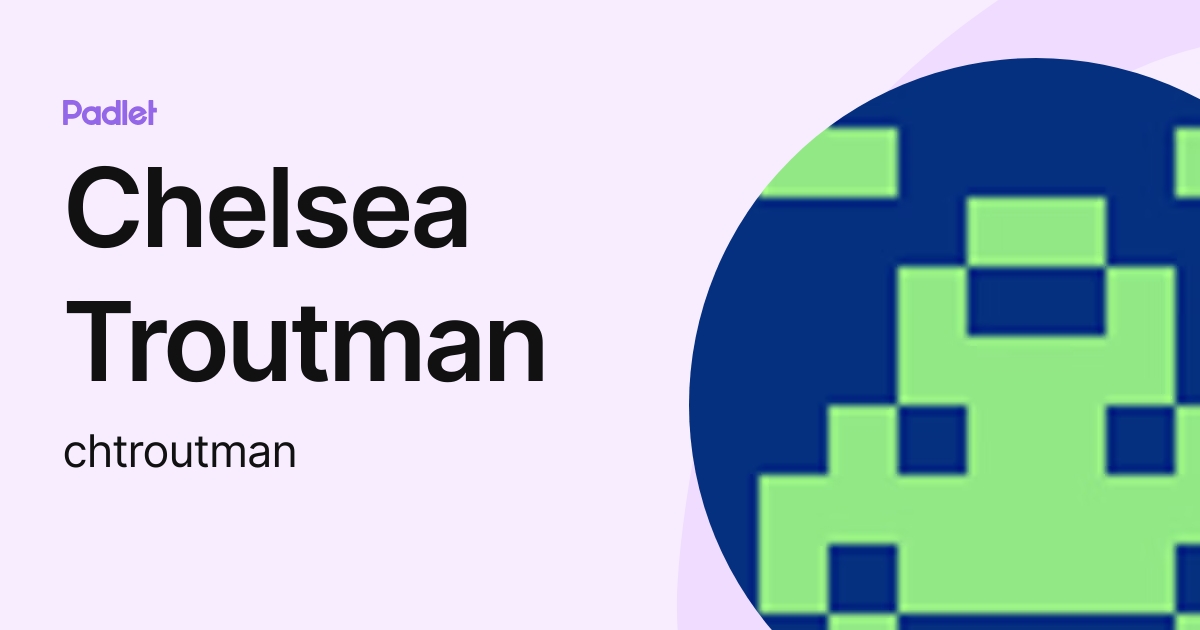 Chelsea Troutman (chtroutman) profile | Padlet