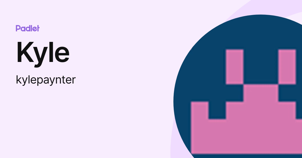 Kyle (kylepaynter) profile | Padlet