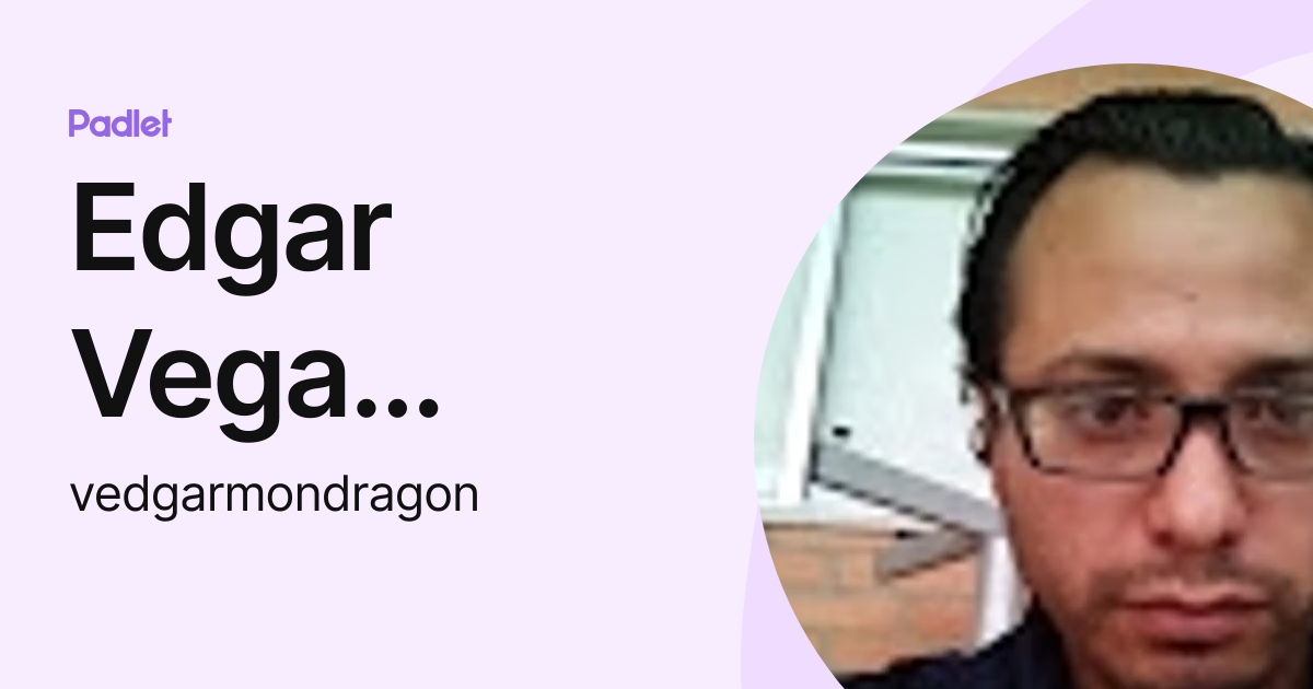 Edgar Vega Mondragon (vedgarmondragon) profile | Padlet