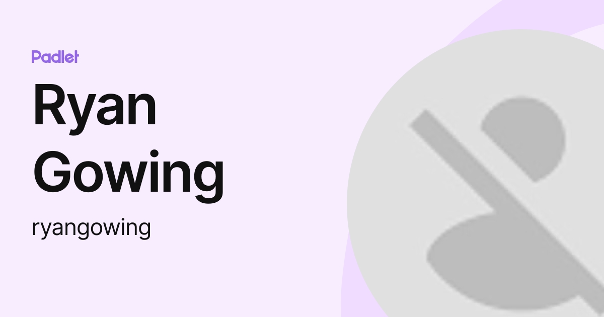 Ryan Gowing (ryangowing) profile | Padlet