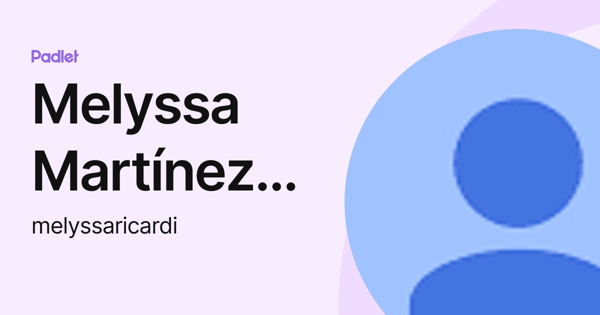Melyssa Martínez Flores (melyssaricardi) profile | Padlet
