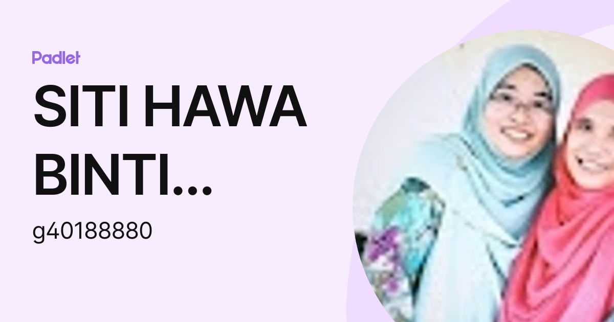 SITI HAWA BINTI SHAEDIN Moe (g40188880) profile | Padlet